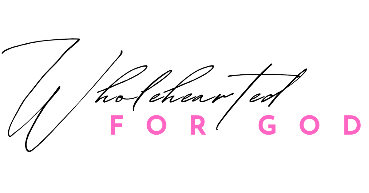 Wholehearted for God – WHOLEHEARTED FOR GOD